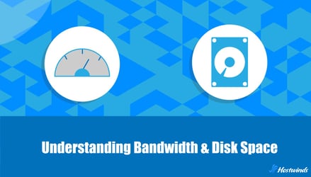 Understanding Bandwidth and Disk Space in Web Hosting | Hostwinds