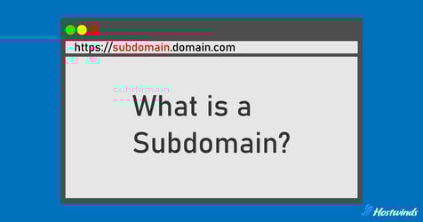 What is a Subdomain and Why Use One? | Hostwinds